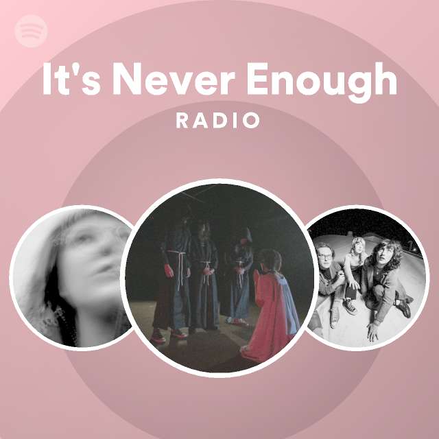 It's Never Enough Radio | Spotify Playlist