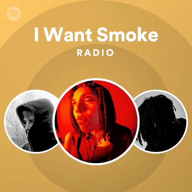 I Want Smoke Radio - playlist by Spotify | Spotify