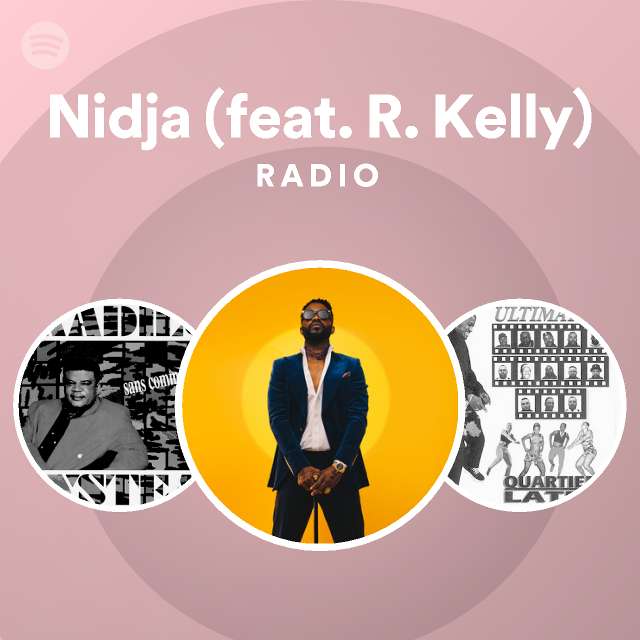 Nidja (feat. R. Kelly) Radio - playlist by Spotify | Spotify