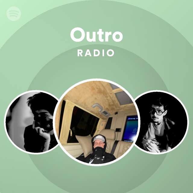 Outro Radio - playlist by Spotify | Spotify