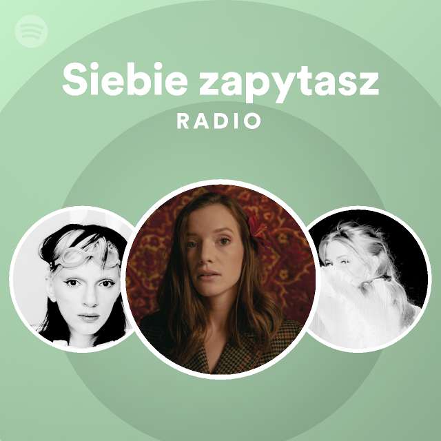 Siebie zapytasz Radio - playlist by Spotify | Spotify
