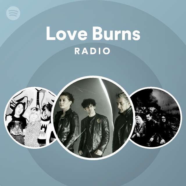 Love Burns Radio - playlist by Spotify | Spotify