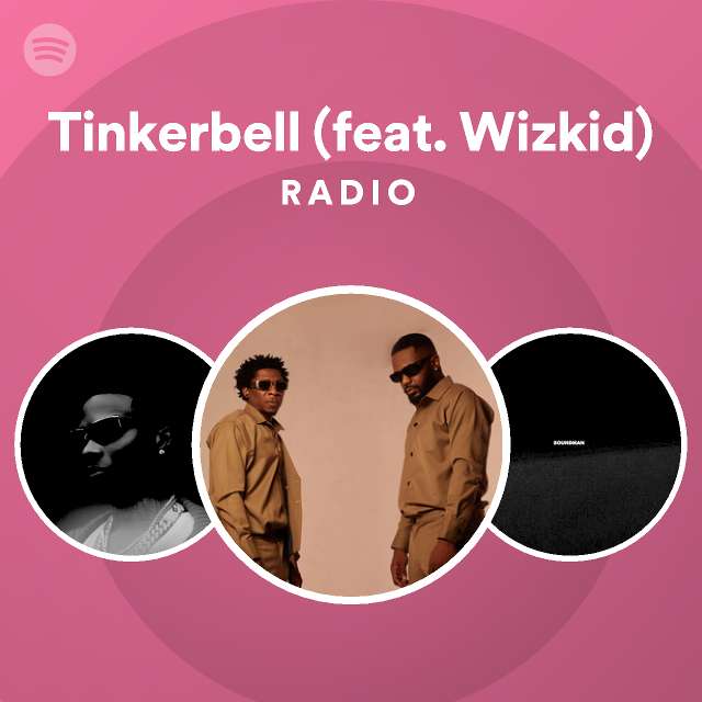 Tinkerbell (feat. Wizkid) Radio - playlist by Spotify | Spotify