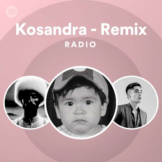 Kosandra - Remix Radio - playlist by Spotify | Spotify
