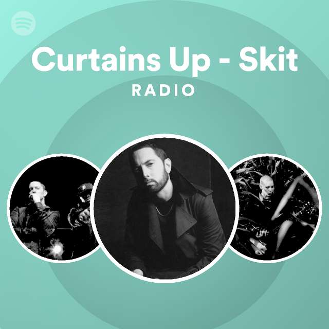 Curtains Up - Skit Radio - playlist by Spotify | Spotify