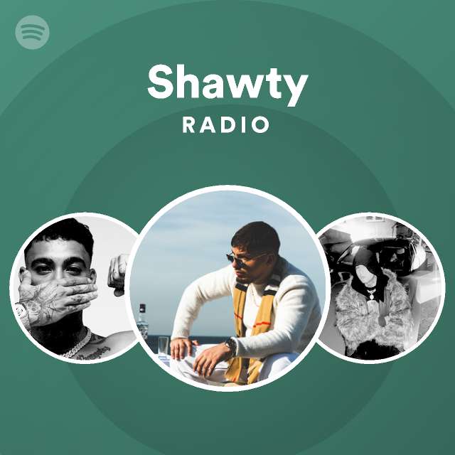 Shawty Radio - playlist by Spotify | Spotify