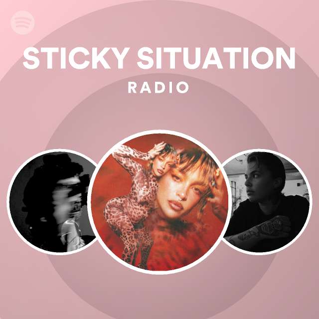 STICKY SITUATION Radio - playlist by Spotify | Spotify
