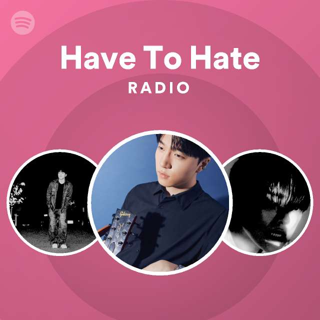 Have To Hate Radio - playlist by Spotify | Spotify