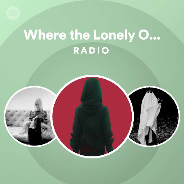 Where the Lonely Ones Roam Radio - playlist by Spotify | Spotify Where the Lonely Ones Roam Radio - playlist by Spotify | Spotify