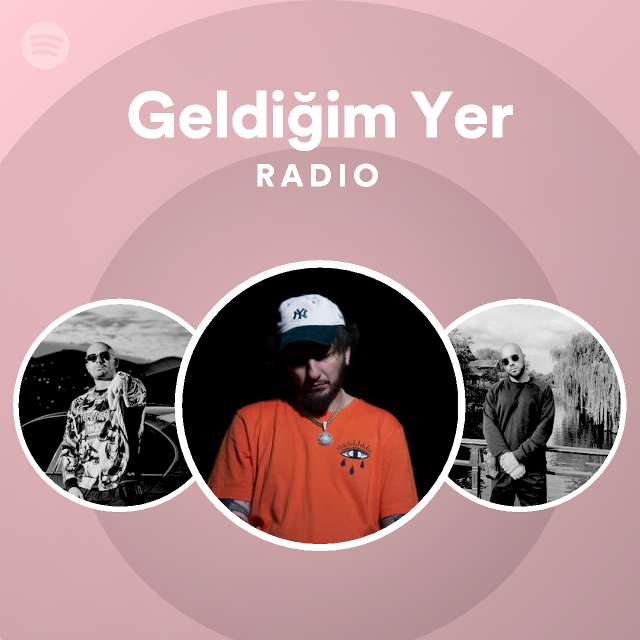 Geldiğim Yer Radio - playlist by Spotify | Spotify