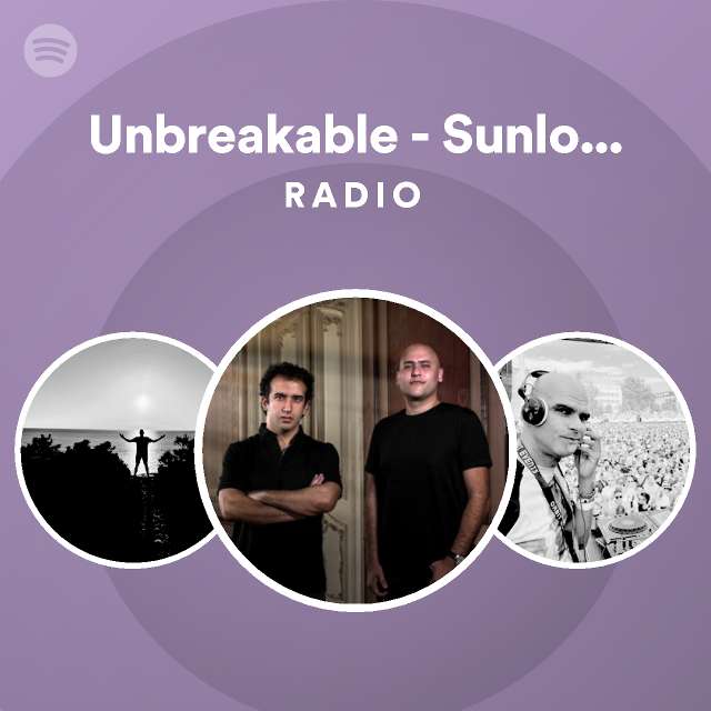 Unbreakable - Sunlounger Remix Radio - playlist by Spotify | Spotify