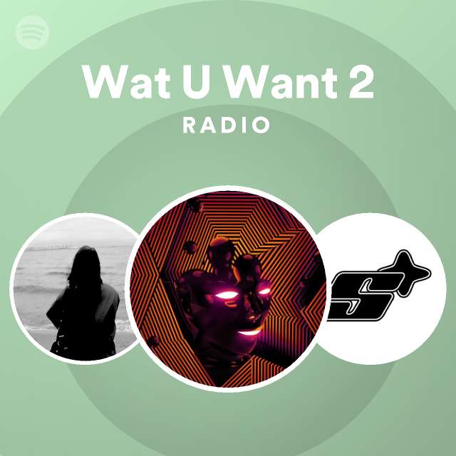 Wat U Want 2 Radio - playlist by Spotify | Spotify
