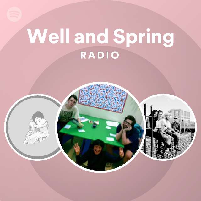Well and Spring Radio - playlist by Spotify | Spotify