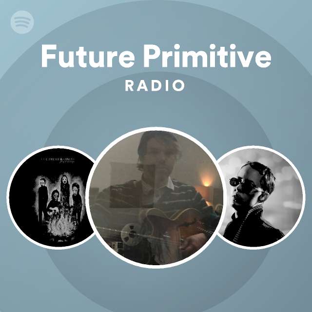 Future Primitive Radio | Spotify Playlist
