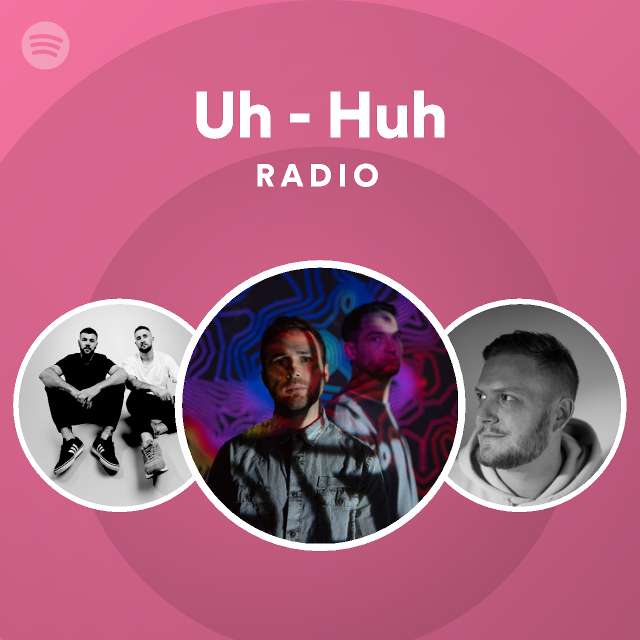 Uh - Huh Radio - playlist by Spotify | Spotify