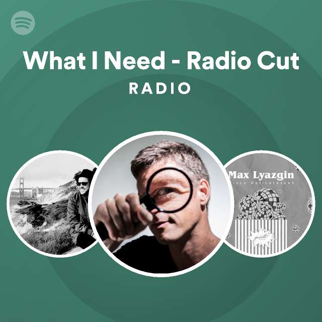 What I Need - Radio Cut Radio - playlist by Spotify | Spotify
