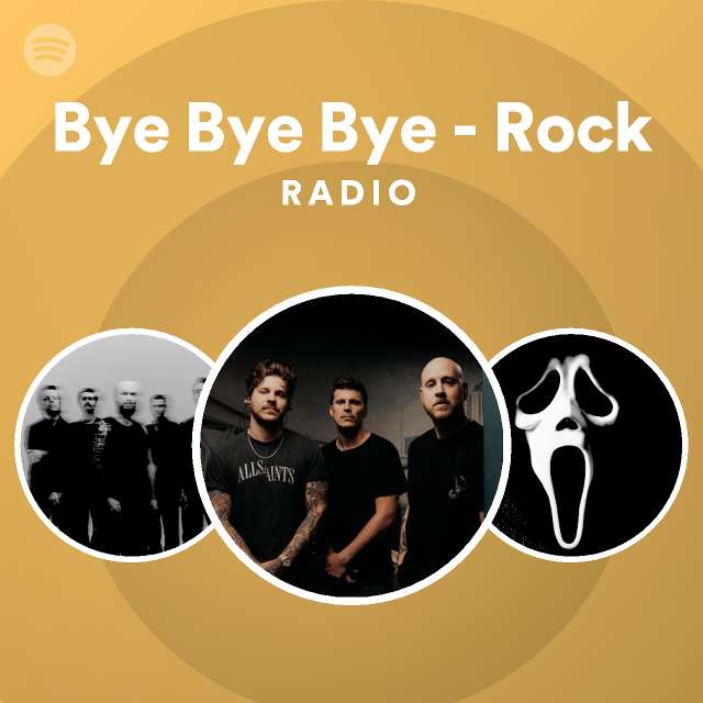 Bye Bye Bye - Rock Radio - playlist by Spotify | Spotify