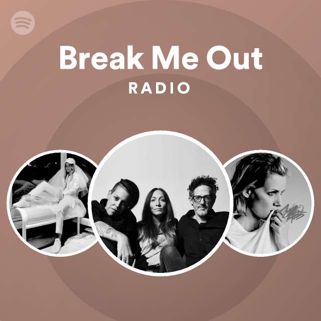 Break Me Out Radio - playlist by Spotify | Spotify