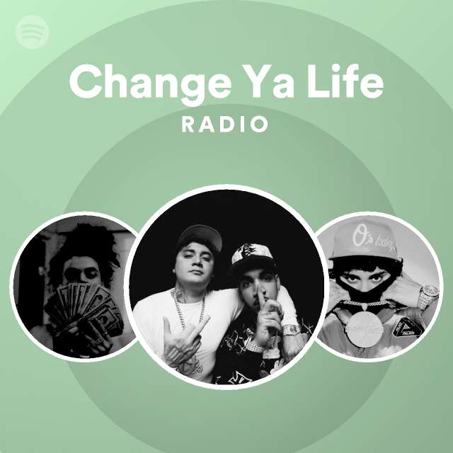 Change Ya Life Radio - playlist by Spotify | Spotify