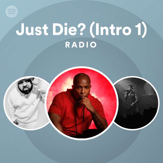 Just Die? (Intro 1) Radio - playlist by Spotify | Spotify