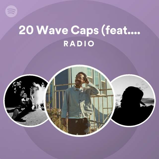 20 Wave Caps (feat. Domo Genesis) Radio - playlist by Spotify | Spotify