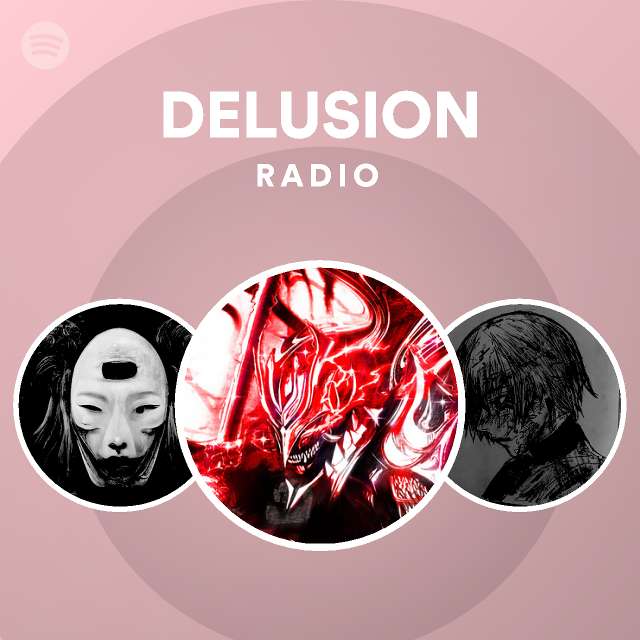 DELUSION Radio - playlist by Spotify | Spotify