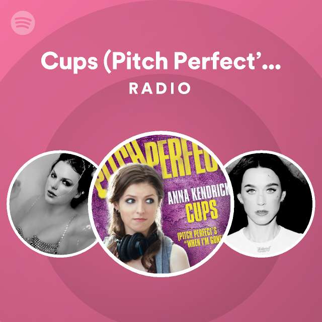 Cups (Pitch Perfect’s “When I’m Gone”) - Pop Version Radio - playlist ...