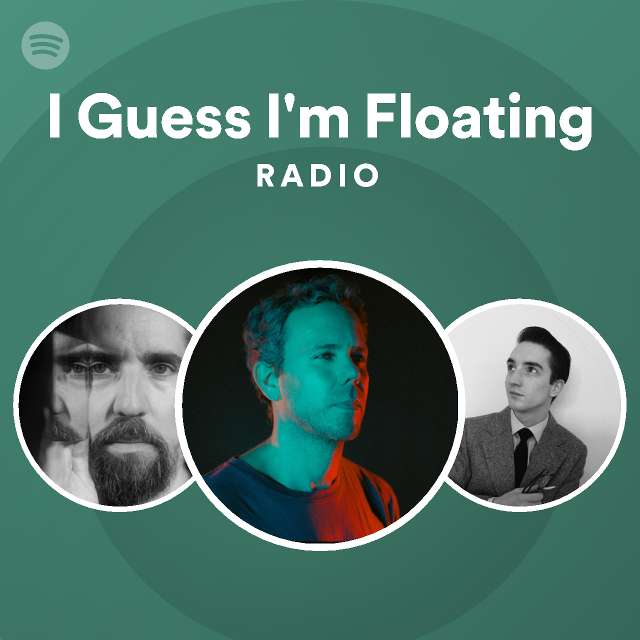 I Guess I'm Floating Radio - playlist by Spotify | Spotify