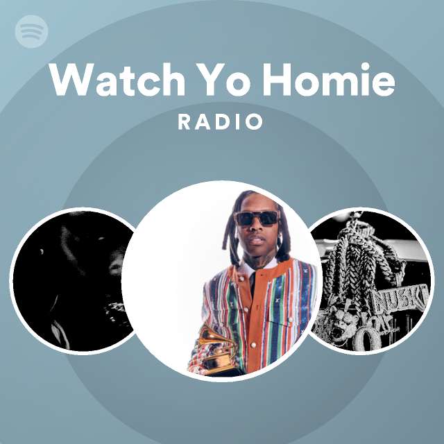 Watch Yo Homie Radio - playlist by Spotify | Spotify