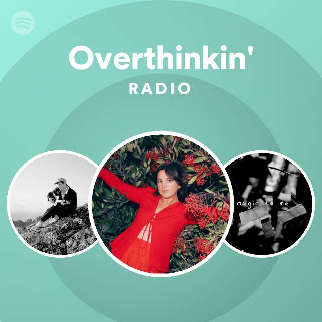 Overthinkin' Radio - playlist by Spotify | Spotify