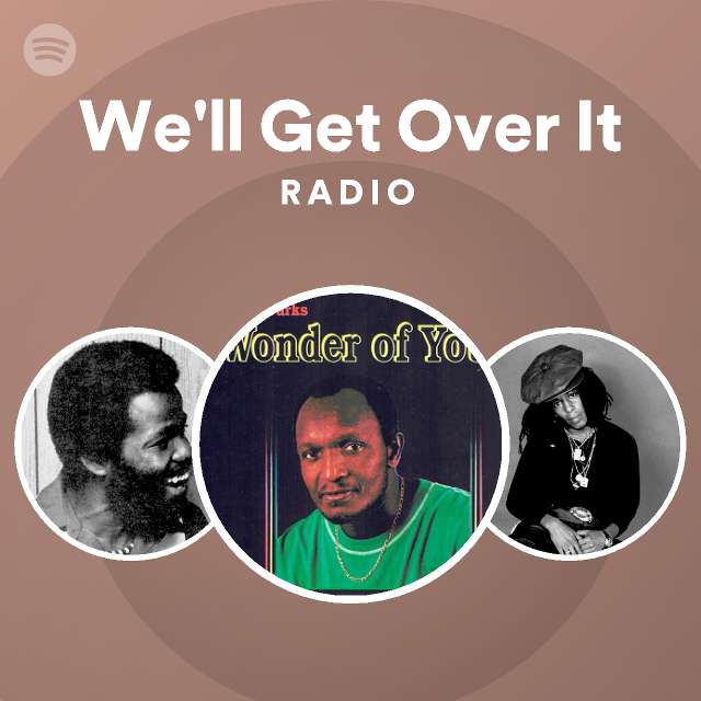 We'll Get Over It Radio | Spotify Playlist