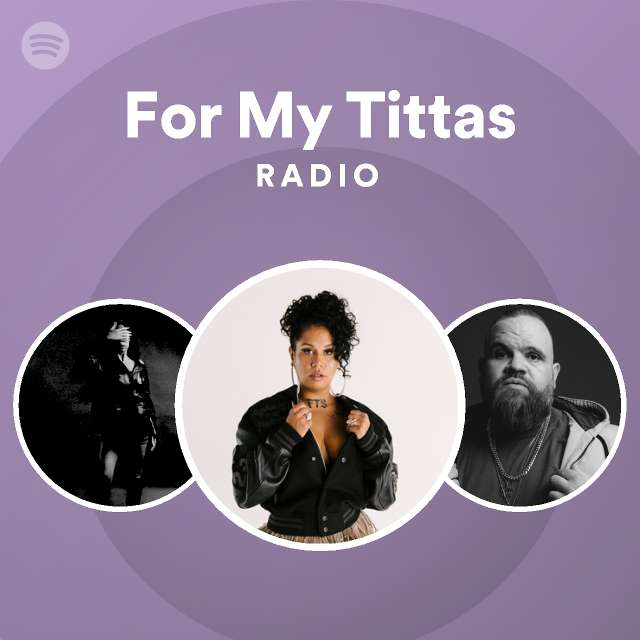 For My Tittas Radio - playlist by Spotify | Spotify