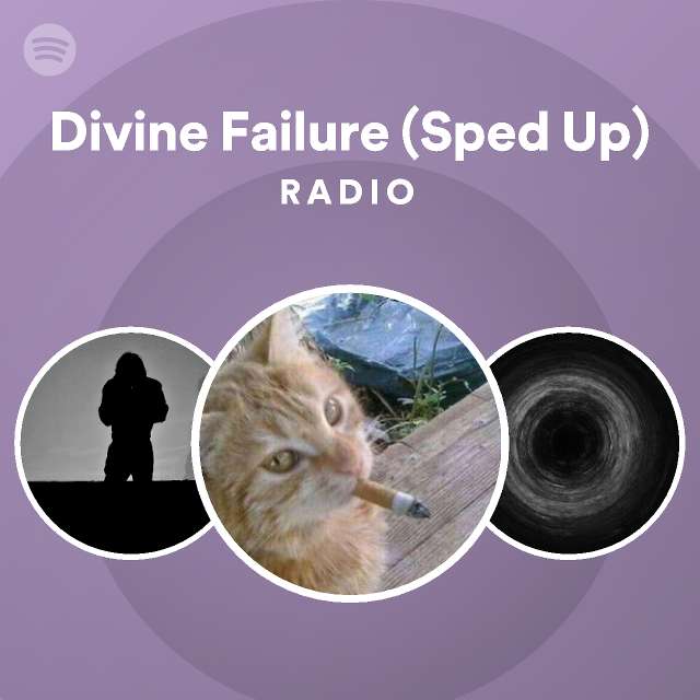 Divine Failure (Sped Up) Radio - playlist by Spotify | Spotify