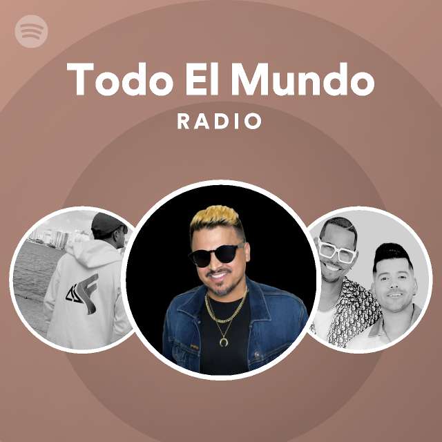 Todo El Mundo Radio - playlist by Spotify | Spotify