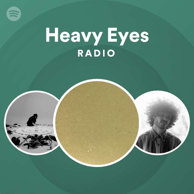 Heavy Eyes Radio - playlist by Spotify | Spotify