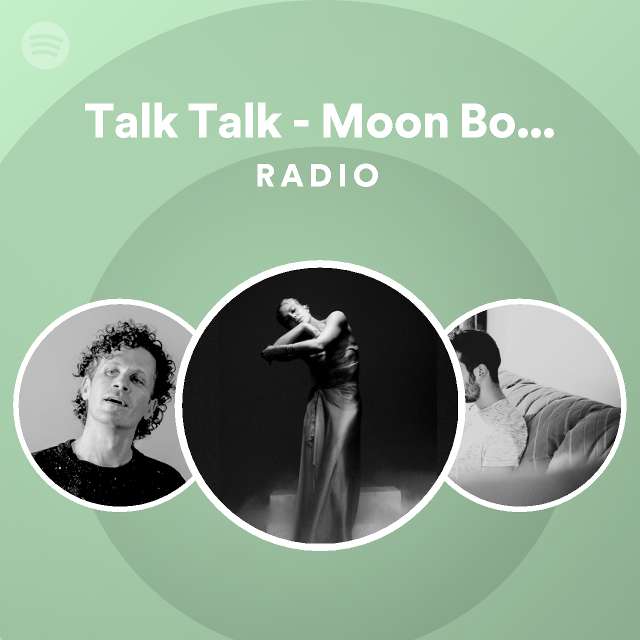 Talk Talk - Moon Boots Remix Radio - playlist by Spotify | Spotify
