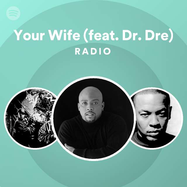 Your Wife (feat. Dr. Dre) Radio - playlist by Spotify | Spotify