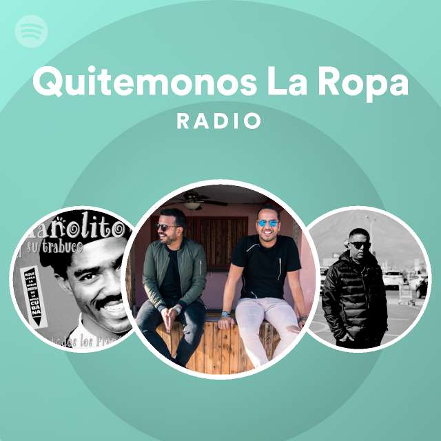 Quitemonos La Ropa Radio - playlist by Spotify | Spotify
