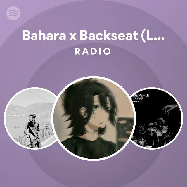 Bahara x Backseat (Lofi Remake) Radio - playlist by Spotify | Spotify