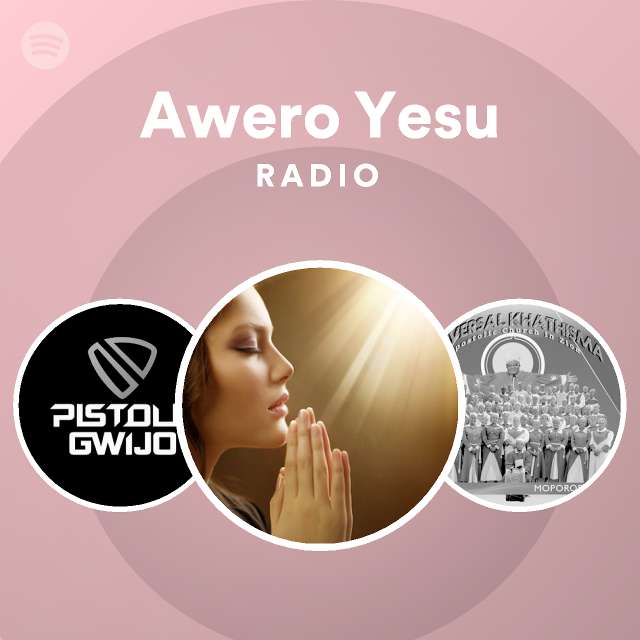Awero Yesu Radio - playlist by Spotify | Spotify