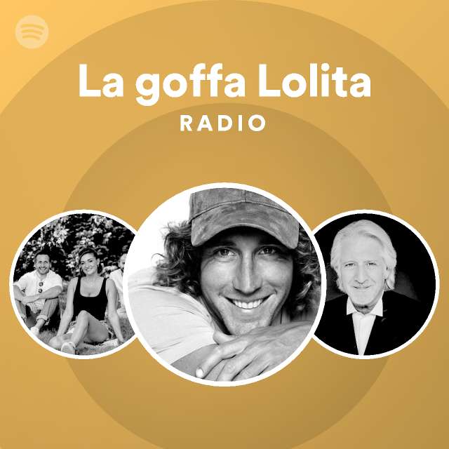 La goffa Lolita Radio - playlist by Spotify | Spotify