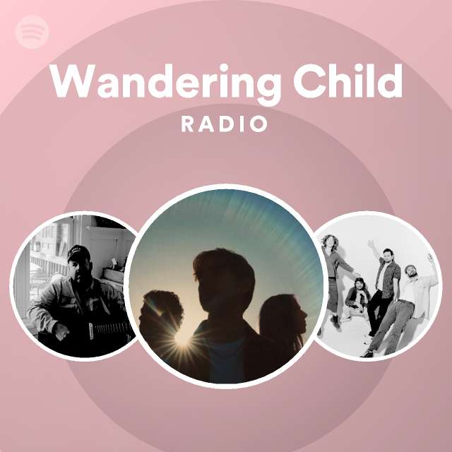Wandering Child Radio - playlist by Spotify | Spotify