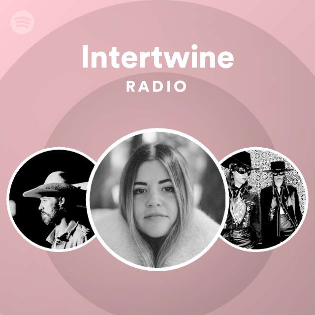 Intertwine Radio - playlist by Spotify | Spotify