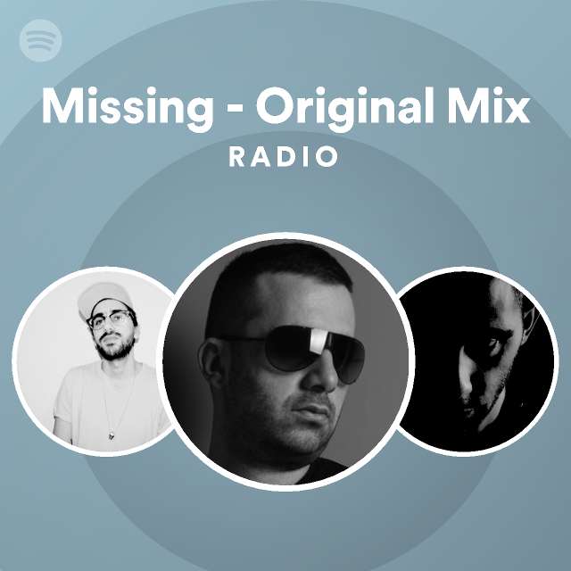 Missing - Original Mix Radio - playlist by Spotify | Spotify