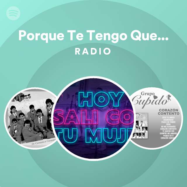 Porque Te Tengo Que Olvidar Radio - playlist by Spotify | Spotify