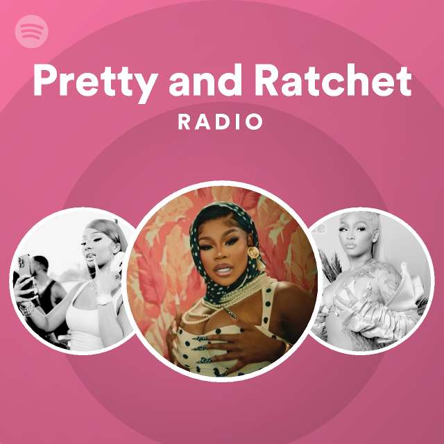 Pretty and Ratchet Radio - playlist by Spotify | Spotify