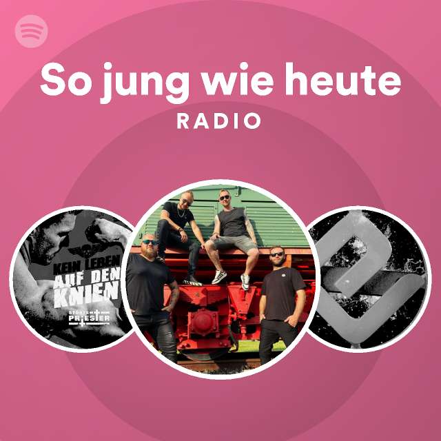 So jung wie heute Radio - playlist by Spotify | Spotify