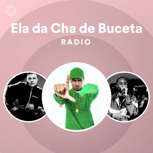 Ela da Cha de Buceta Radio - playlist by Spotify | Spotify