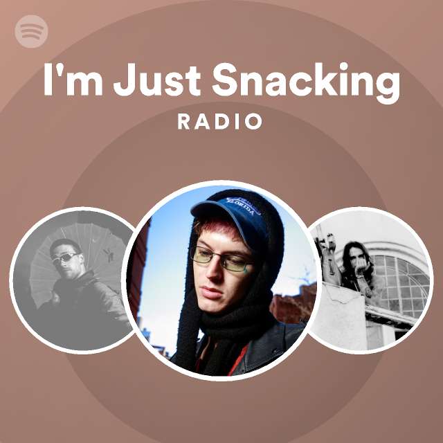 I'm Just Snacking Radio - playlist by Spotify | Spotify