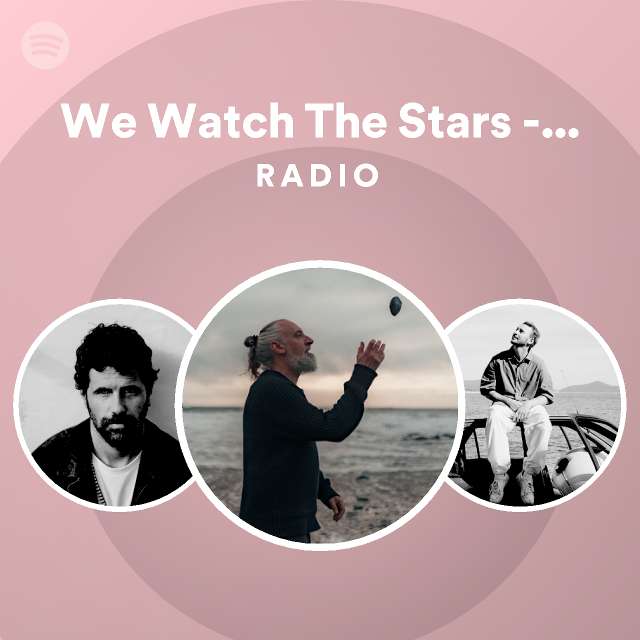 We Watch The Stars - Single Version Radio - playlist by Spotify | Spotify